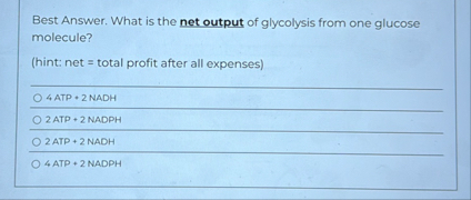 Solved Best Answer. What is the net output of glycolysis | Chegg.com
