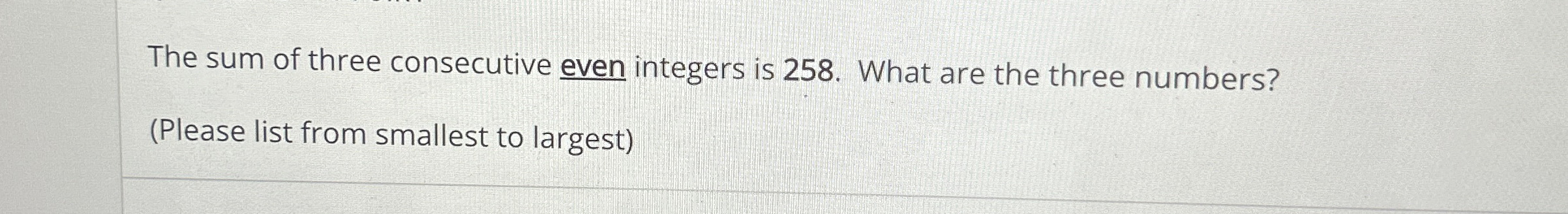 Solved The sum of three consecutive even integers is 258. | Chegg.com