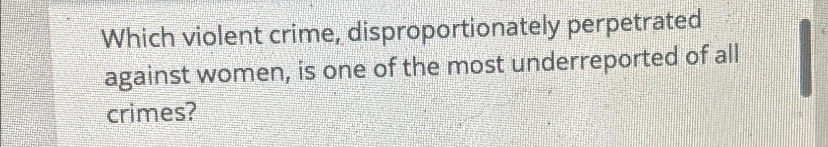 Solved Which violent crime, disproportionately perpetrated | Chegg.com