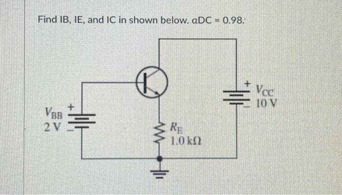 Solved Find IB, IE, and IC in shown below. aDC = 0.98. VBB 2 | Chegg.com