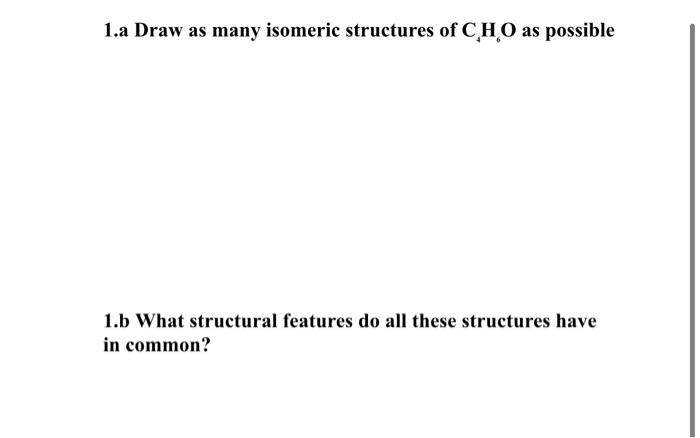 Solved 1.a Draw as many isomeric structures of C4H6O as | Chegg.com