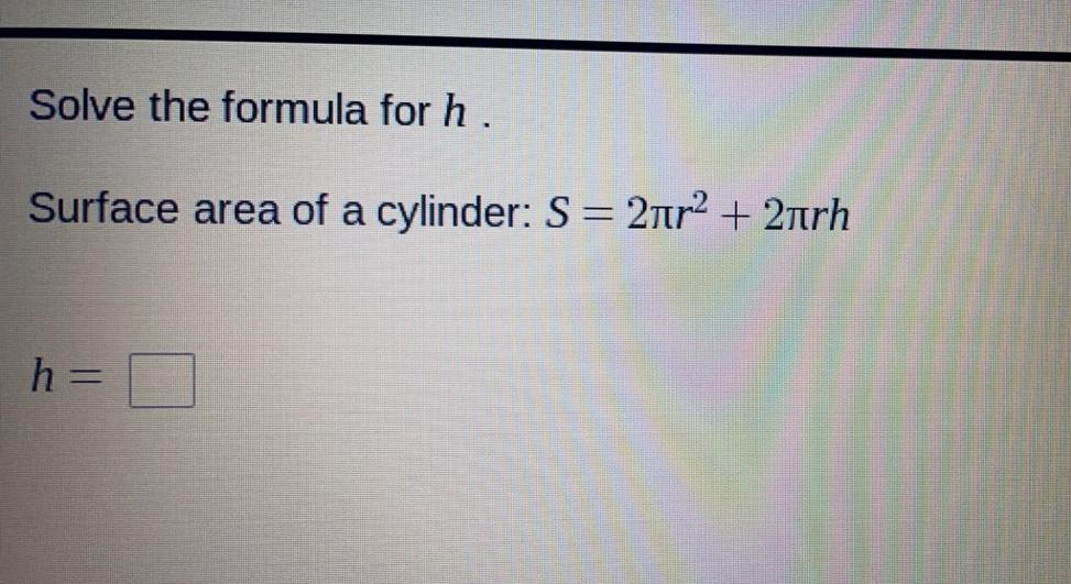 Solved Solve the formula for h. Surface area of a cylinder: | Chegg.com