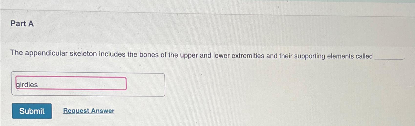 Solved Part AThe appendicular skeleton includes the bones of | Chegg.com