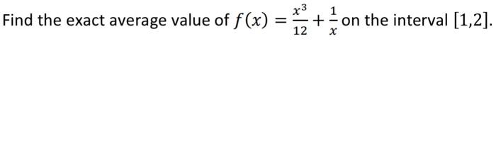Solved Find the exact average value of f(x)=12x3+x1 on the | Chegg.com