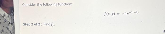Solved Consider the following function: f(x,y)=−4e−3x−2y | Chegg.com