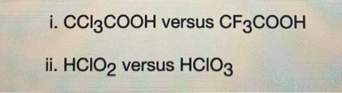 Solved i. CCI3COOH versus CF3COOH ii. HCIO2 versus HCIO3 | Chegg.com