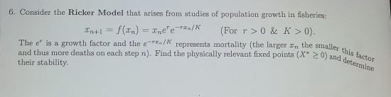 Solved 6. Consider the Ricker Model that arises from studies | Chegg.com