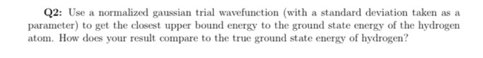Solved Q2 Use A Normalized Gaussian Trial Wavefunction With