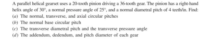 Solved A parallel helical gearset uses a 20-tooth pinion | Chegg.com