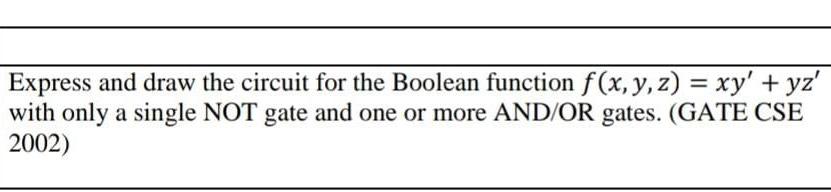 Solved Express and draw the circuit for the Boolean function | Chegg.com