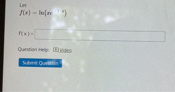 Solved Let f(x)=ln(xe−1⋅x) f′(x)= Question Help: Video | Chegg.com