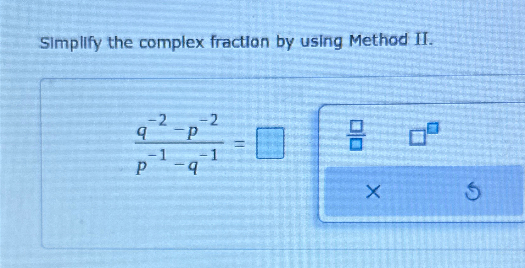 Solved SImplify the complex fraction by using Method | Chegg.com
