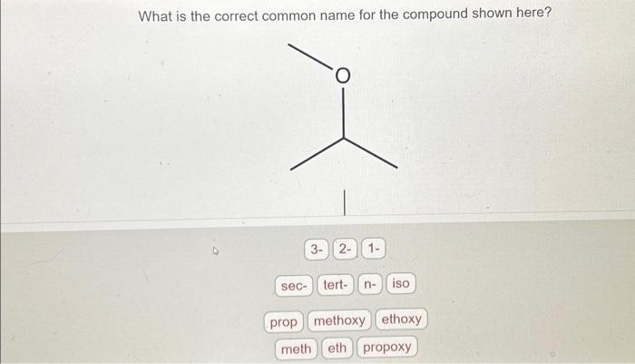 Solved What is the correct common name for the compound | Chegg.com