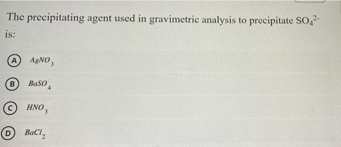 Solved The precipitating agent used in gravimetric analysis | Chegg.com