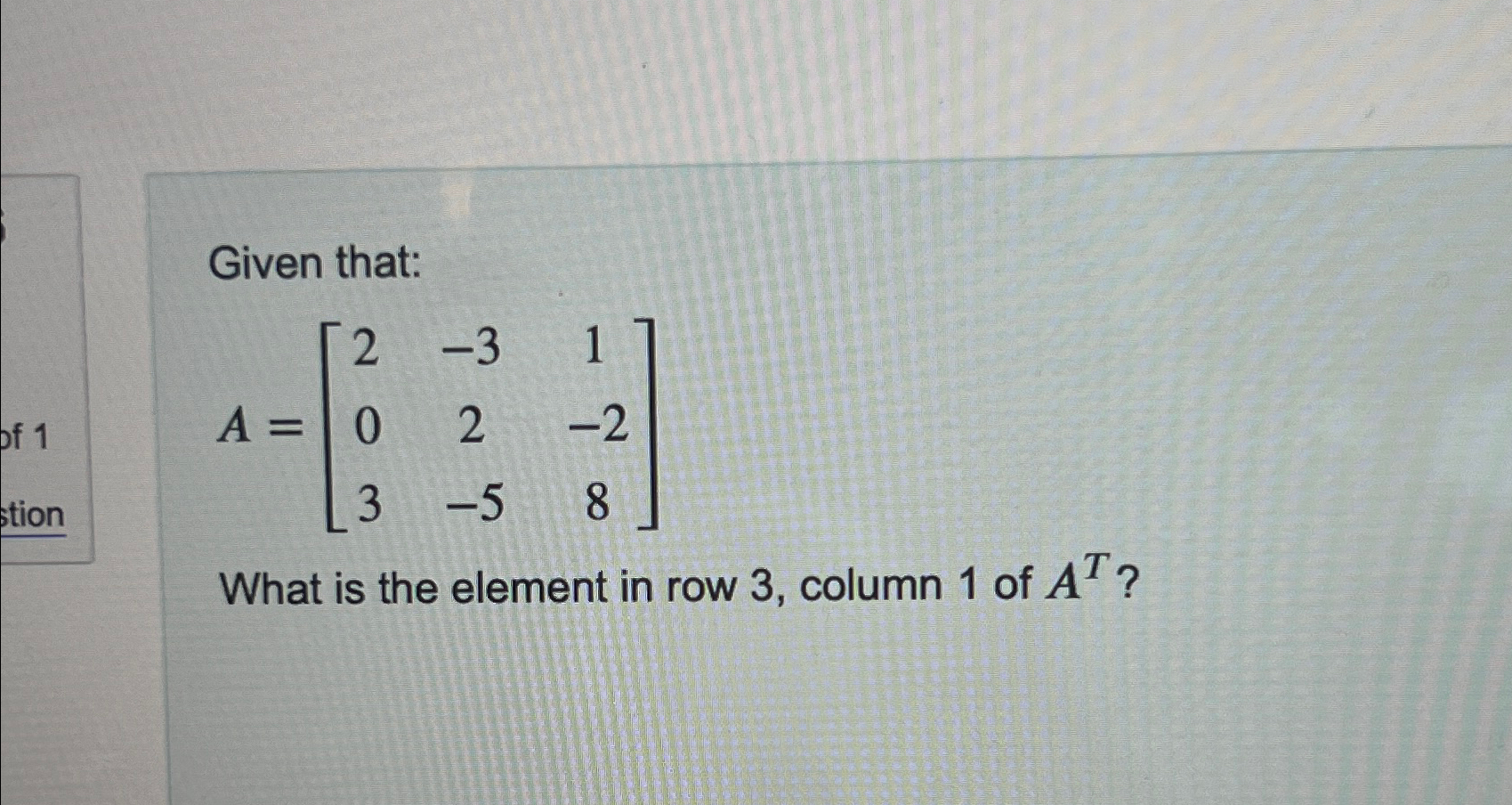 Solved Given that:A=[2-3102-23-58]What is the element in row | Chegg.com