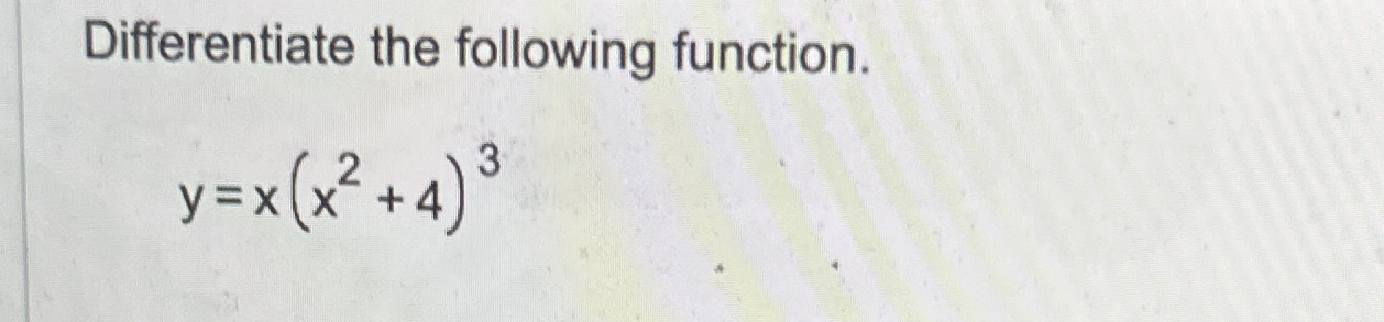 Solved Differentiate the following function.y=x(x2+4)3 | Chegg.com