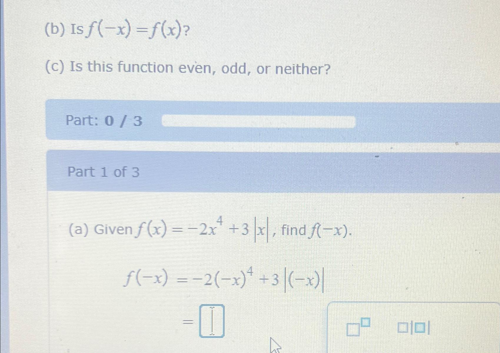 Solved (b) ﻿Is f(-x)=f(x) ?(c) ﻿Is this function even, odd, | Chegg.com