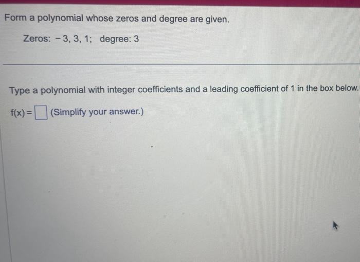 Solved Form a polynomial whose zeros and degree are given. | Chegg.com