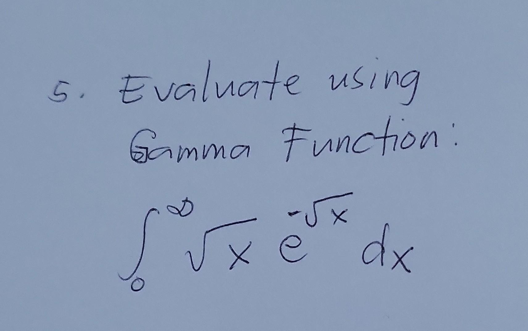 Solved 5. Evaluate using Gamma Function: ∫0∞xe−xdx | Chegg.com