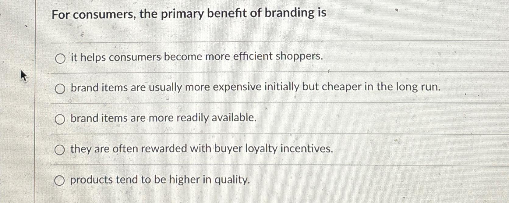Solved For consumers, the primary benefit of branding isit | Chegg.com
