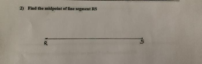 Solved 2) Find the midpoint of line segment RS R s | Chegg.com