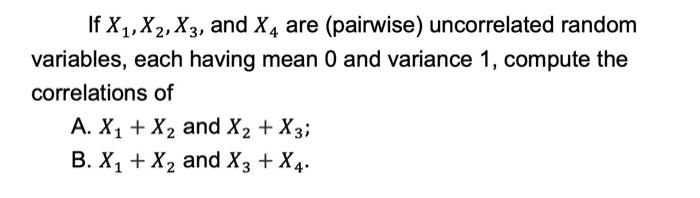 Solved If X1, X2, X3, and X4 are (pairwise) uncorrelated | Chegg.com
