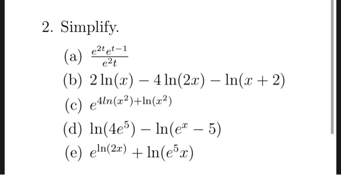 Solved 2. Simplify. (b) 2 ln(x) – 4 ln(2x) – In(x + 2) (c) | Chegg.com