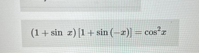 Solved (1+sinx)[1+sin(−x)]=cos2x | Chegg.com