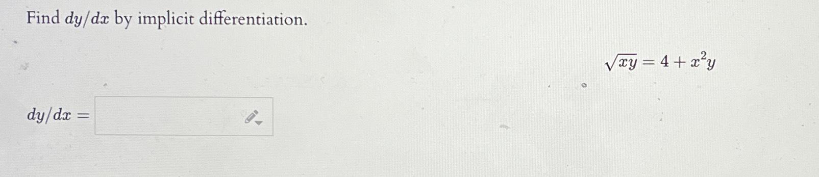 Solved Find dydx ﻿by implicit differentiation.xy2=4+x2ydydx= | Chegg.com