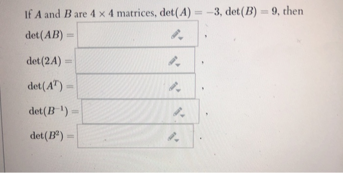 Solved If A and B are 4 x 4 matrices, det(A) = -3, det(B) = | Chegg.com