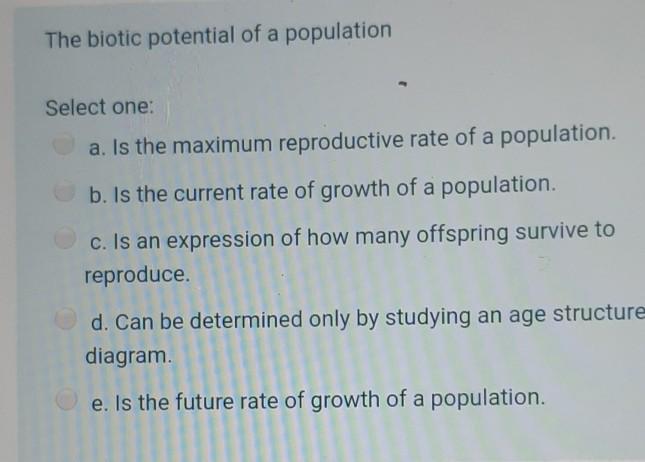 Solved The biotic potential of a population Select one: a. | Chegg.com