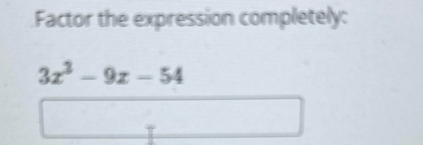 Solved Factor the expression completely:3x3-9x-54 | Chegg.com