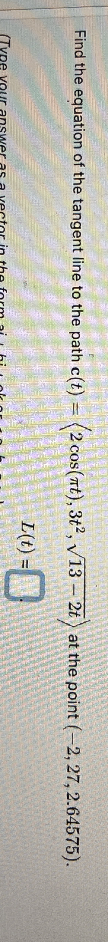 Solved Find the equation of the tangent line to the path | Chegg.com