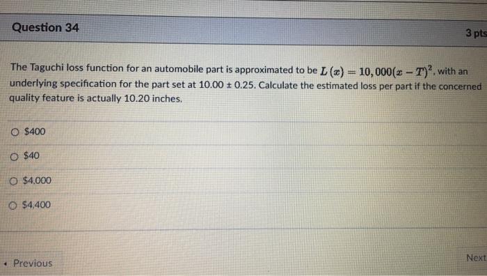 Solved Question 34 3 pts The Taguchi loss function for an | Chegg.com