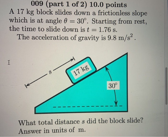 Solved 009 (part 1 of 2) 10.0 points A 17 kg block slides | Chegg.com