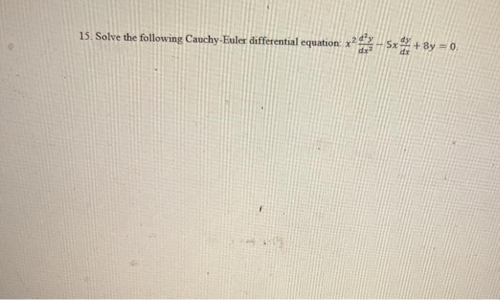 Solved 15. Solve the following Cauchy-Euler differential | Chegg.com