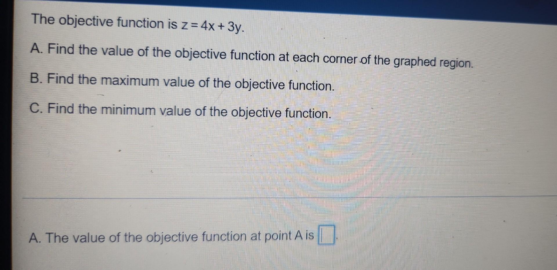 The Objective Function Is Z 4x 3y A Find The Value