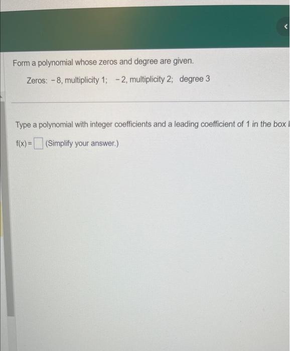 Solved Form a polynomial whose zeros and degree are given. | Chegg.com