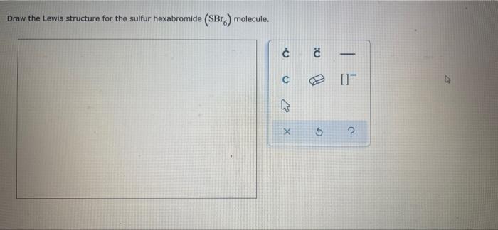 Solved Draw the Lewis structure for the sulfur hexabromide | Chegg.com