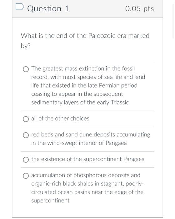 Solved Question 1 0.05 pts What is the end of the Paleozoic | Chegg.com