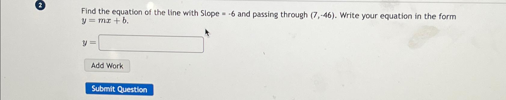 Solved 2Find the equation of the line with Slope =-6 ﻿and | Chegg.com