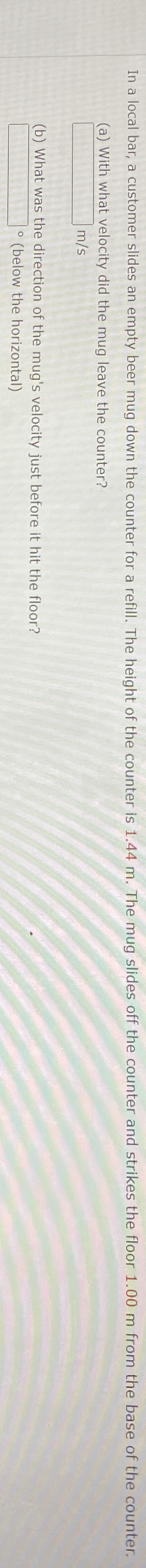 Solved In a local bar, a customer slides an empty beer mug | Chegg.com