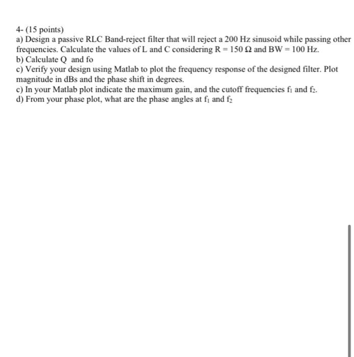 Solved 4- ( 15 points) a) Design a passive RLC Band-reject | Chegg.com