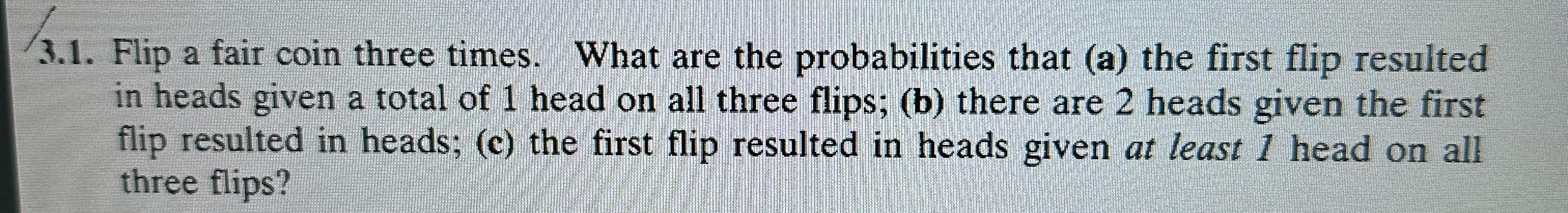 Solved 3.1. ﻿Flip a fair coin three times. What are the | Chegg.com