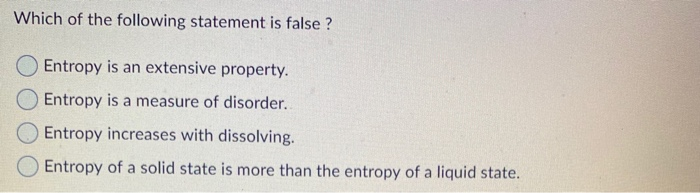 Solved Which of the following statement is false ? Entropy | Chegg.com