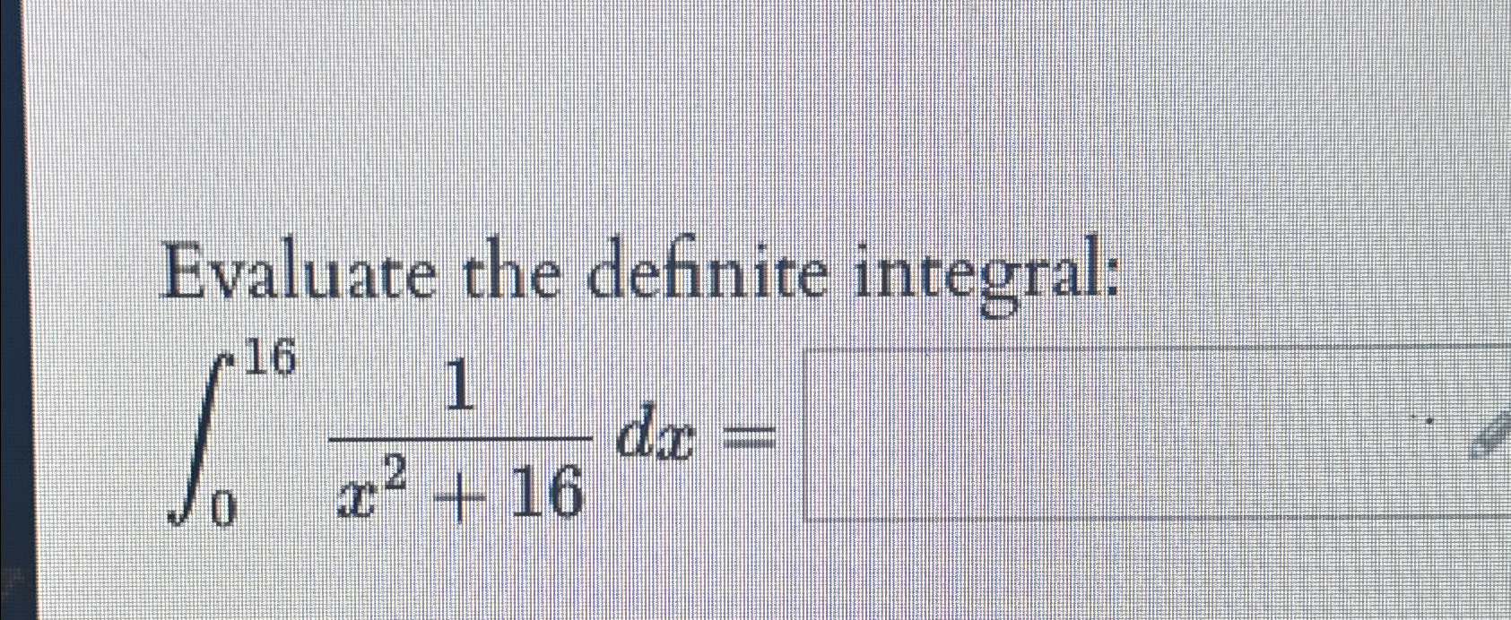 Solved Evaluate the definite integral:∫0161x2+16dx= | Chegg.com