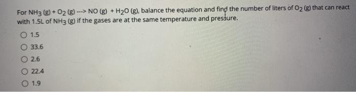 Solved For NH3(g) + O2(g) --> NO(g) + H20 (g), balance the | Chegg.com