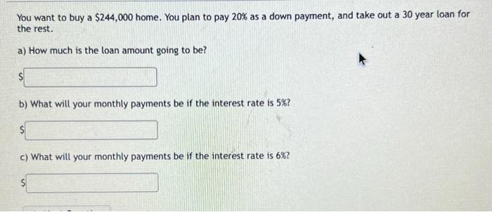 Solved You want to buy a $244,000 home. You plan to pay 20% | Chegg.com