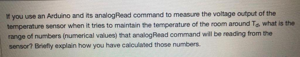 Solved If You Use An Arduino And Its Analogread Command To