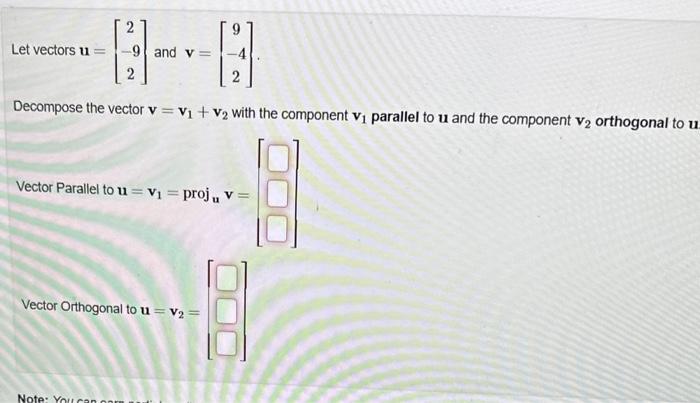 Solved Let vectors u=⎣⎡2−92⎦⎤ and v=⎣⎡9−42⎦⎤. Decompose the | Chegg.com
